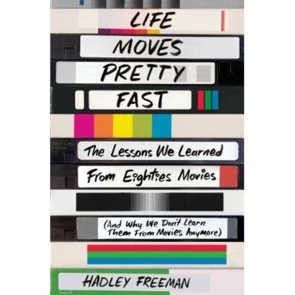 Hadley Freeman | Other | Life Moves Pretty Fast The Lessons We Learned ...